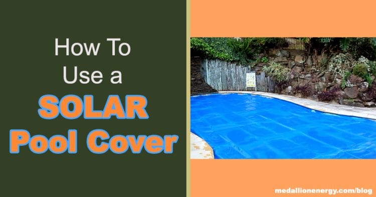 How To Use A Solar Pool Cover | Solar Pool Cover Guide | Medallion Energy